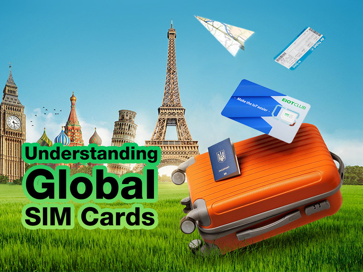 Unlocking Connectivity: Understanding Global SIM Cards – EIOTCLUB